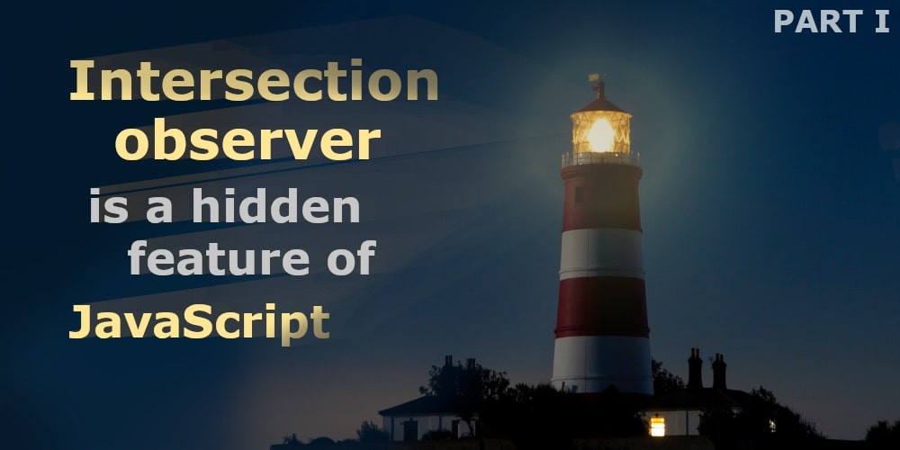 Lazy loading: Intersection observer is a hidden feature of JavaScript